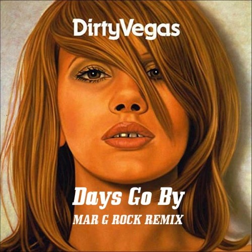 Stream Dirty Vegas - Days Go By (Mar G Rock Remix) by Mar G Rock ...