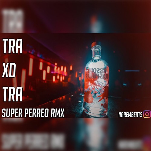 Stream TRA XD TRA • PERREO REMIX by DJ NAREM | Listen online for free ...