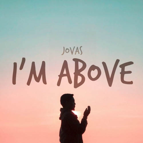 Stream Jovas - I'm Above by Jovas | Listen online for free on SoundCloud