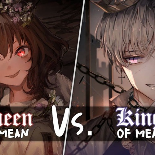 Stream Nightcore - Queen of mean & King of mean by __Kirito_Kun ...
