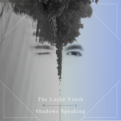 Stream Shadows Speaking by The Lucid Youth | Listen online for free on SoundCloud