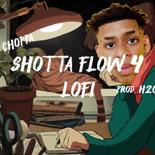 Stream NLE Choppa Shotta Flow 4 but it's lofi hip hop by H2O YAM ...
