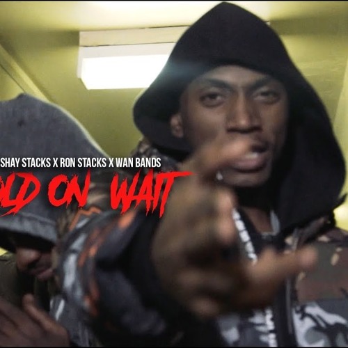 Stream SHAY STACKS X RON STACKS X WAN BANDS - HOLD ON WAIT by €@$#WRLD333 🌐 | Listen online for ...