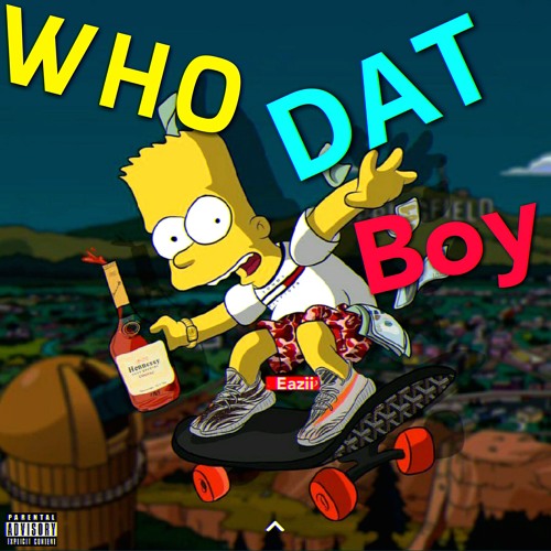 Stream Who Dat Boy by Eazii Datboy | Listen online for free on SoundCloud