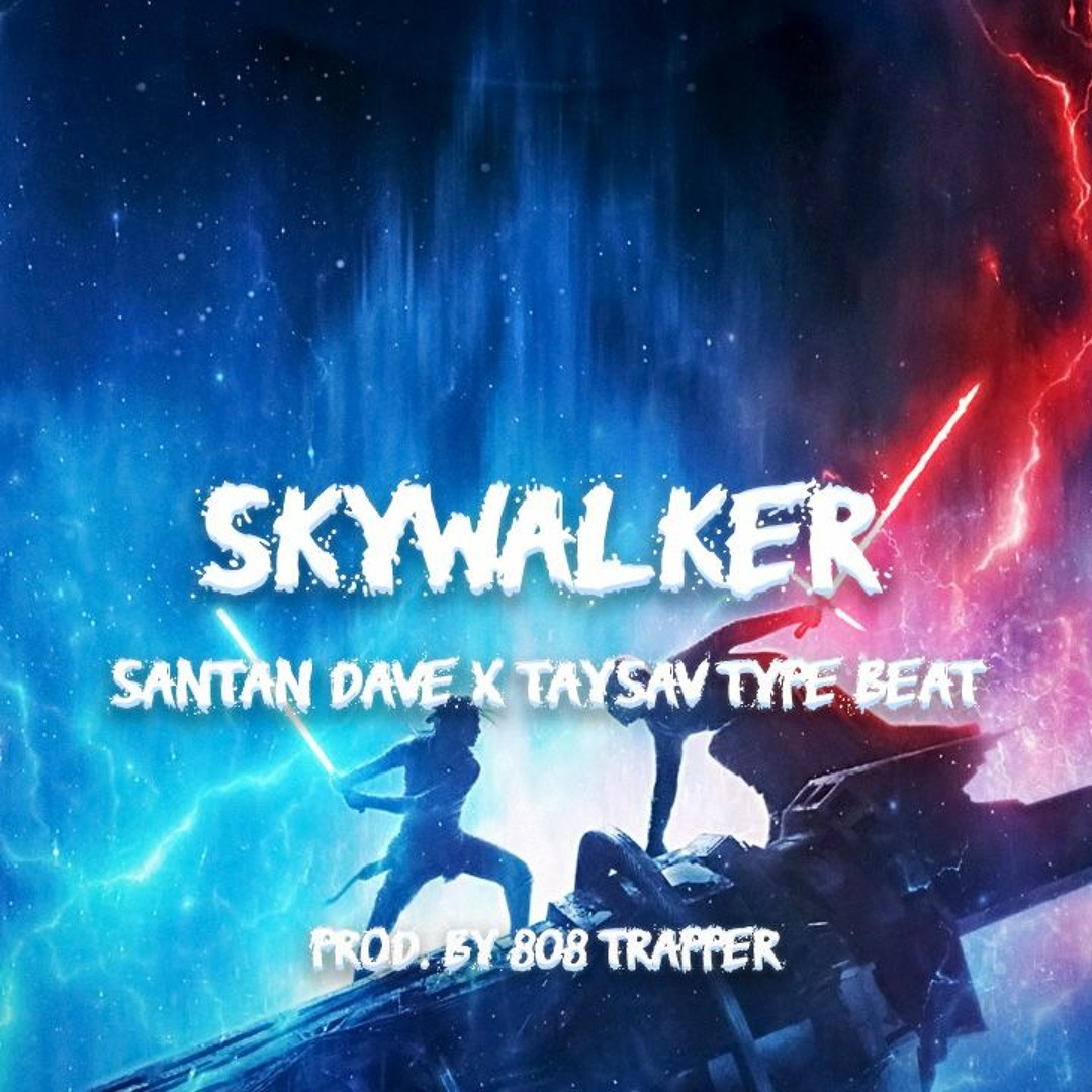 Stream 'Skywalker' Santan Dave x TaySav Type Beat (808 Trapper) by 808 ...