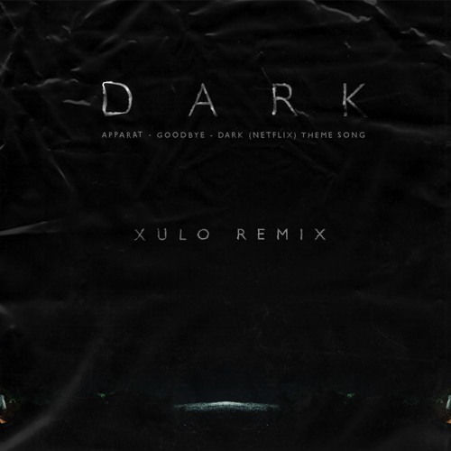 Stream Apparat - Goodbye - Dark (Netflix) Theme Song (Xulo Remix) by ...
