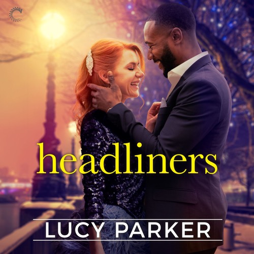 Stream HEADLINERS by Lucy Parker from HarperAudio US | Listen online ...