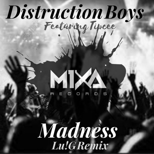 Stream MIXA #28 - Distruction Boyz Feat. Tipcee - Madness (Lu!G Remix ...