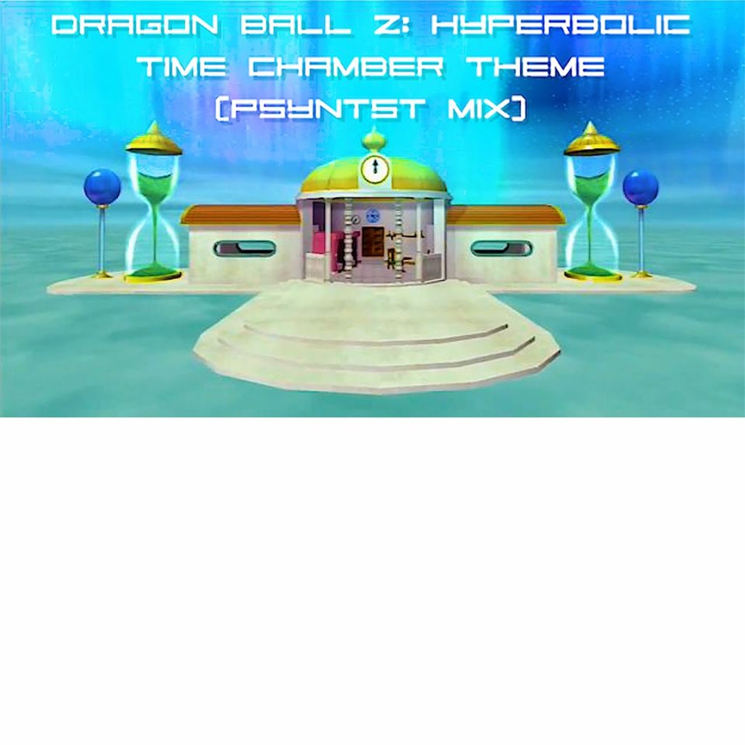 Stream Dragon Ball Z: Hyperbolic Time Chamber Theme (Psyntst Mix) by ...