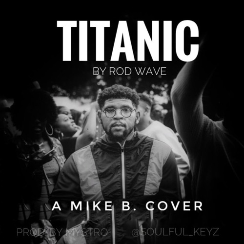 Stream Titanic by Rod Wave-Cover by Mike B. | Listen online for free on ...