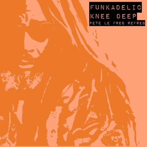 Stream F - Knee Deep (Pete Le Freq Refreq) by Pete Le Freq Refreqs ... Stream F - Knee Deep (Pete Le Freq Refreq) by Pete Le Freq Refreqs ...