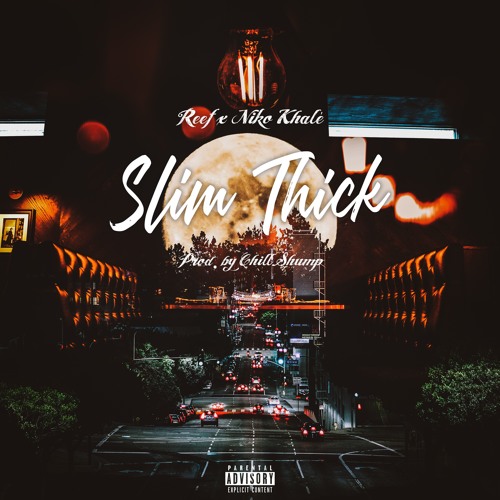 Stream Slim Thick Ft. Niko Khalé (Prod. Chill Shump) by Reef | Listen ...