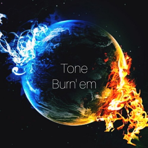Stream Tone - Burn' em by Tone | Listen online for free on SoundCloud