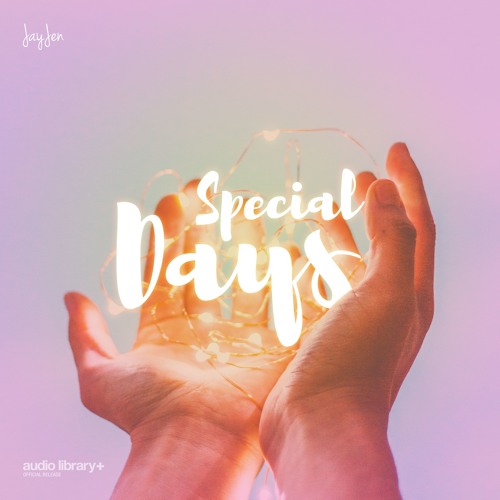 Stream Special Days - JayJen | Free Background Music | Audio Library ...