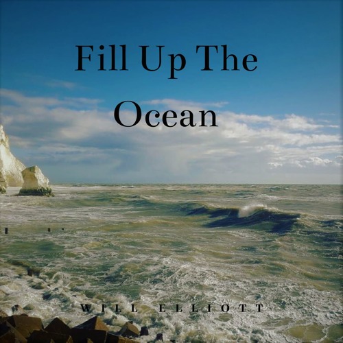 Stream Fill Up The Ocean by Will Elliott | Listen online for free on ...