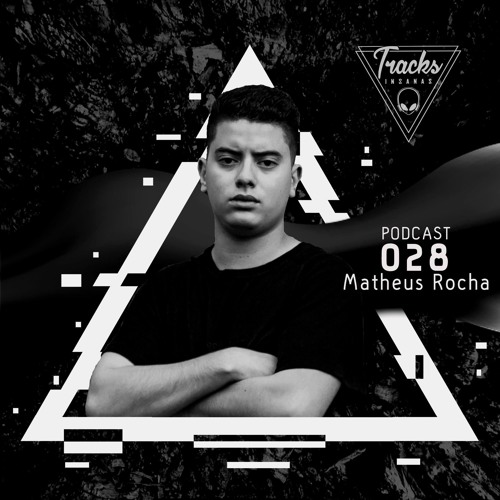 Stream Matheus Rocha - @Tracks Insanas Podcast 028 - [Brazil] by Tracks ...