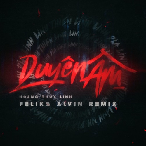 Stream HOÀNG THÙY LINH - DUYÊN ÂM | FELIKS ALVIN REMIX by ...