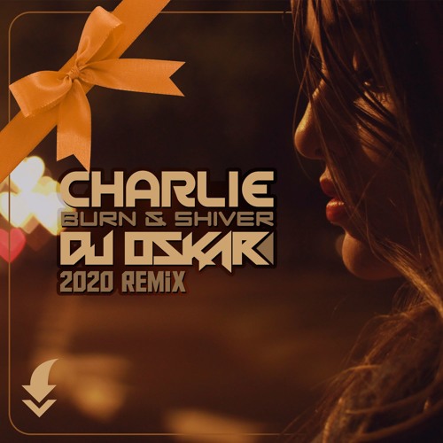 Stream Charlie - Burn & Shiver Dj Oskar remix / FREE DOWNLOAD! by DNZ ...