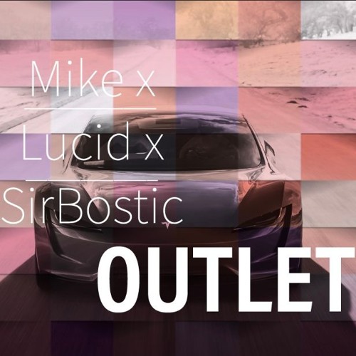 Stream OUTLET (Mike x Lucid x SirBostic) by Official_Lucid | Listen ...