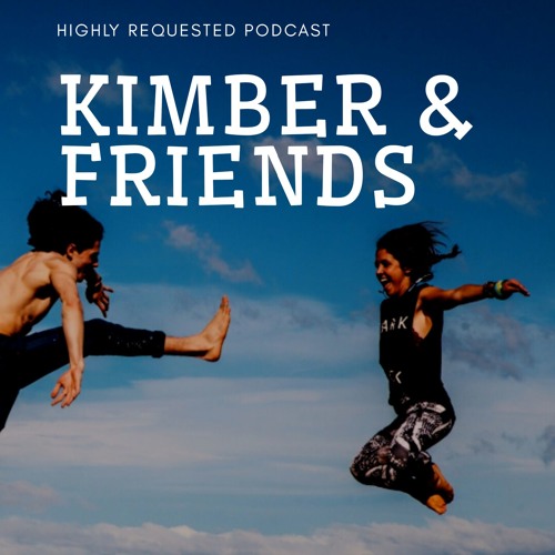 Stream episode Kimber And Friends 1 (PODCAST) by kylientalslim podcast ...