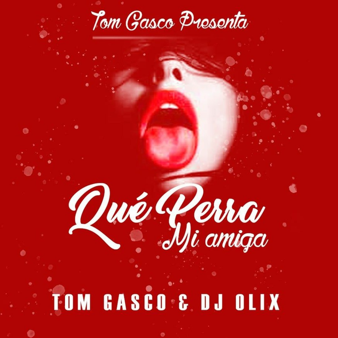 Stream Tom Gasco & Dj Olix -Que Perra Mi Amiga ( TRIBAL Groove ...
