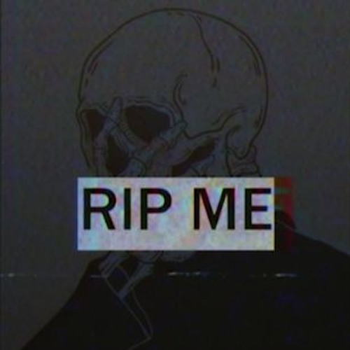 Stream RIP ME by |RIP ME| | Listen online for free on SoundCloud