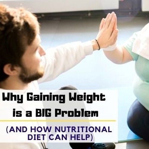 Stream Why Gaining Weight is a BIG Problem (And How Nutritional Diet ...