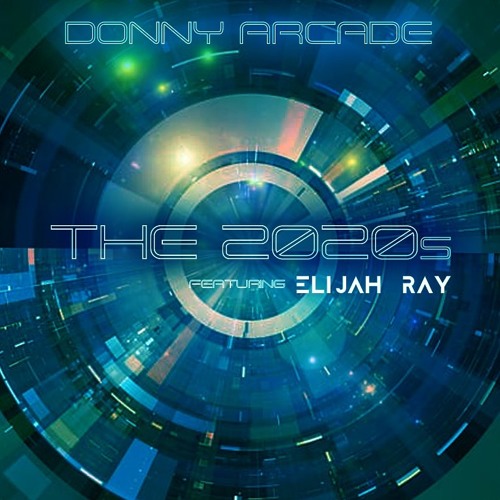 Stream The 2020s By Donny Arcade Feat Elijah Ray By Donnyarcade
