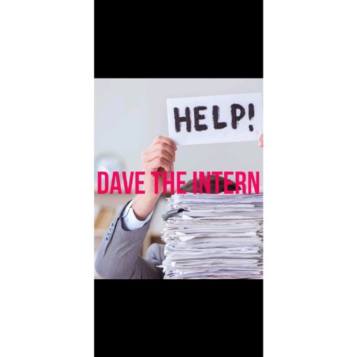 Stream Dave The Intern by OnlyDwhite | Listen online for free on SoundCloud