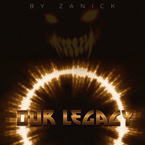 Stream Our Legacy by ZANICK | Listen online for free on SoundCloud