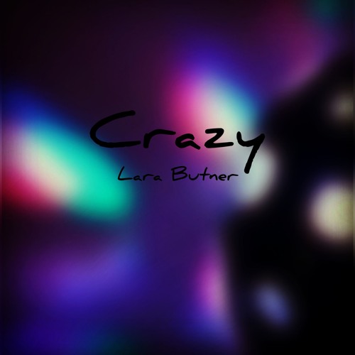 Stream Crazy - Lara Butner by Lara Butner | Listen online for free on ...