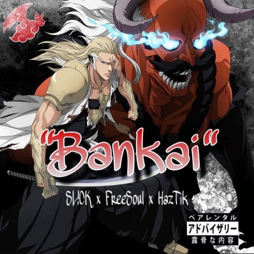 Stream “BANKAI” feat. FreeSoul & HazTik [Prod. SL!CK] by SL!CK ヺ憶果 ...