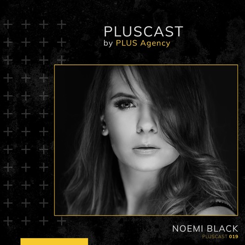 Stream PLUSCAST #019 - NOEMI BLACK by PLUS AGENCY | Listen online for free on SoundCloud