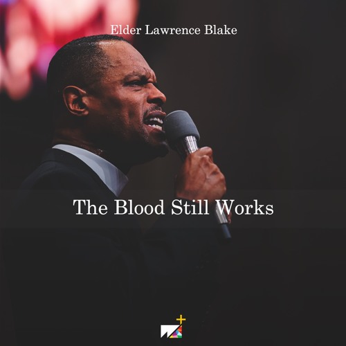 Stream Elder Lawrence Blake | The Blood Still Works by West Angeles ...