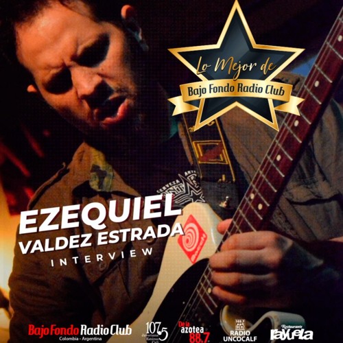 Stream EZEQUIEL VALDEZ ESTRADA interview BAJO FONDO RADIO CLUB by ...