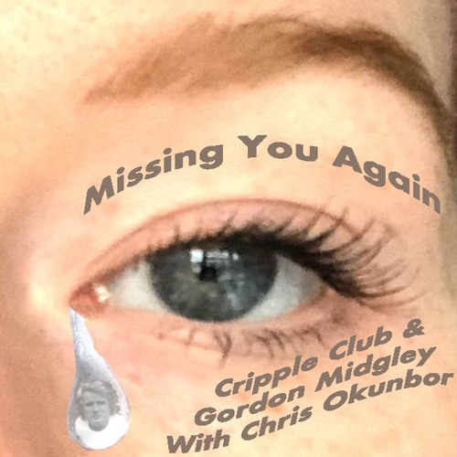 Stream MISSING YOU AGAIN - Cripple Club & Gordon Midgley with Chris O ...
