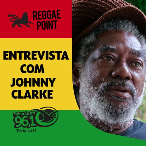 Stream Reggae Point 14 - Entrevista com Johnny Clarke by Mirante FM ...