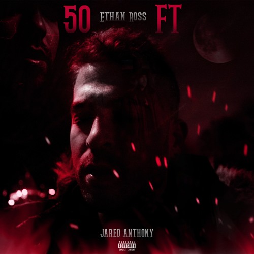 Stream 50 FT (Ft. Jared Anthony) [Prod. Tom Jacob] by Ethan Ross ...