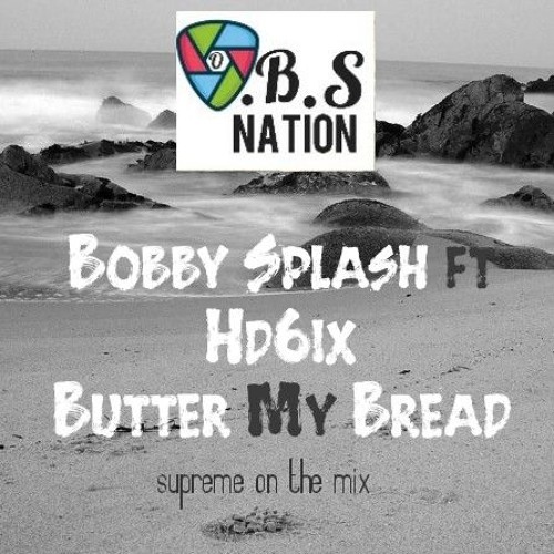 Stream Bobby Splash X HD6ix = Butter My Bread.... by Osazuwa Bobby ...