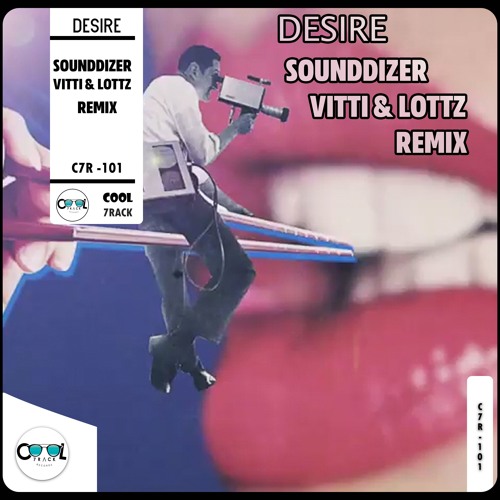 Stream Desire (SounDDizer, Vitti & Lottz Remix) [FREE DOWNLOAD] by Cool ...