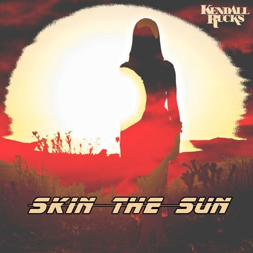 Stream Skin The Sun by Kendall Rucks | Listen online for free on SoundCloud