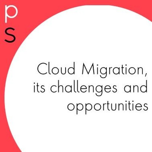 Stream episode Cloud Migration, its Challenges and Opportunities by ... Stream episode Cloud Migration, its Challenges and Opportunities by ...