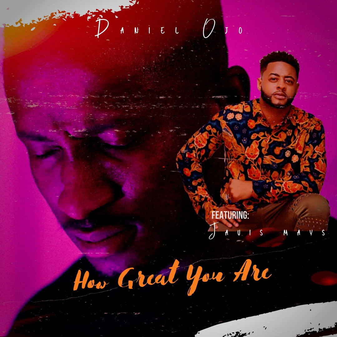 Stream How Great You Are By Daniel Ojo ft. Javis Mays by Daniel Ojo ...