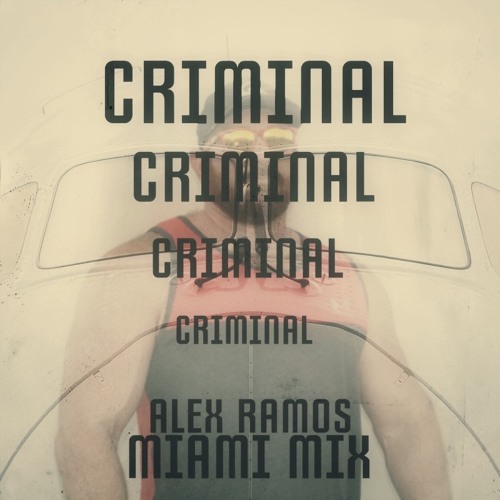 Stream CRIMINAL - ALEX RAMOS MIAMI MIX SNIP by Dj Alex Ramos | Listen ...