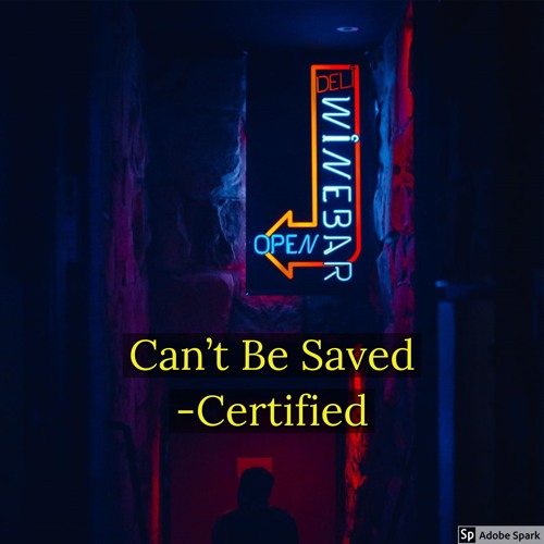 Stream Cant Be Saved by Certified | Listen online for free on SoundCloud