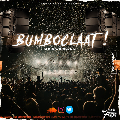 Stream BUMBOCLAAT DANCEHALL MIXTAPE X LORD FAMOUS (JAN 2020) by ...