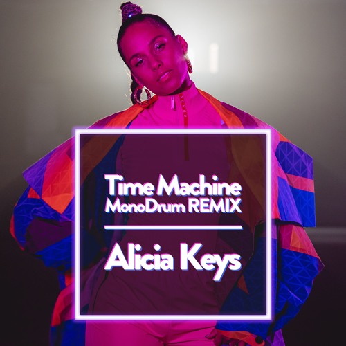 Stream Alicia Keys - Time Machine (MonoDrum REMIX) by NES / MonoDrum ... Stream Alicia Keys - Time Machine (MonoDrum REMIX) by NES / MonoDrum ...