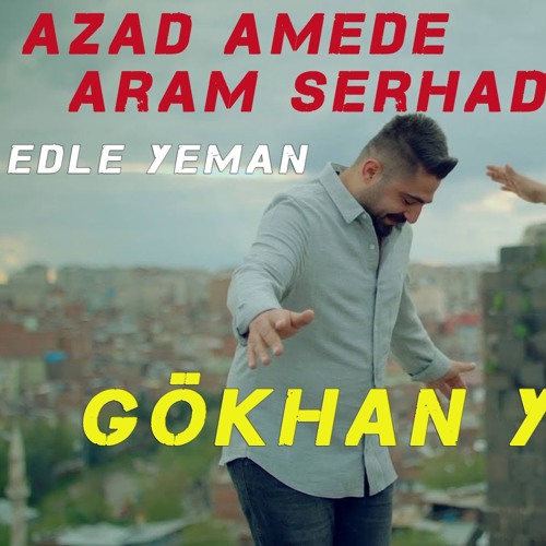 Stream Azad Amede ft. Aram Serhad - Edle Yeman (GÖKHAN YILMAZ Remix) by ...