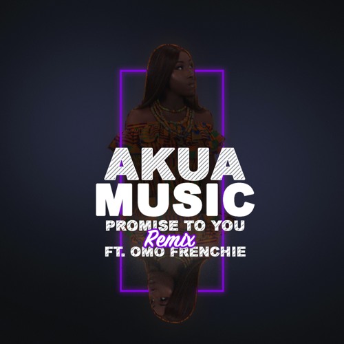Stream Akua Music - Promise To You (ft. Omo Frenchie) Remix by Akua ...