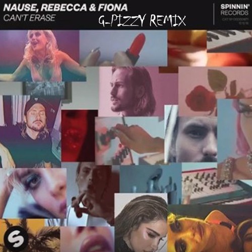Stream Nause and Rebecca & Fiona - Can't Erase (G-Pizzy Remix) by G ...